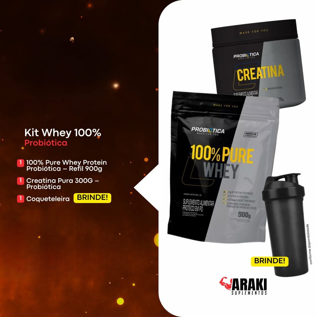 Kit Whey 100 Probiotica Creatina 300g Coqueteleira Brinde Araki